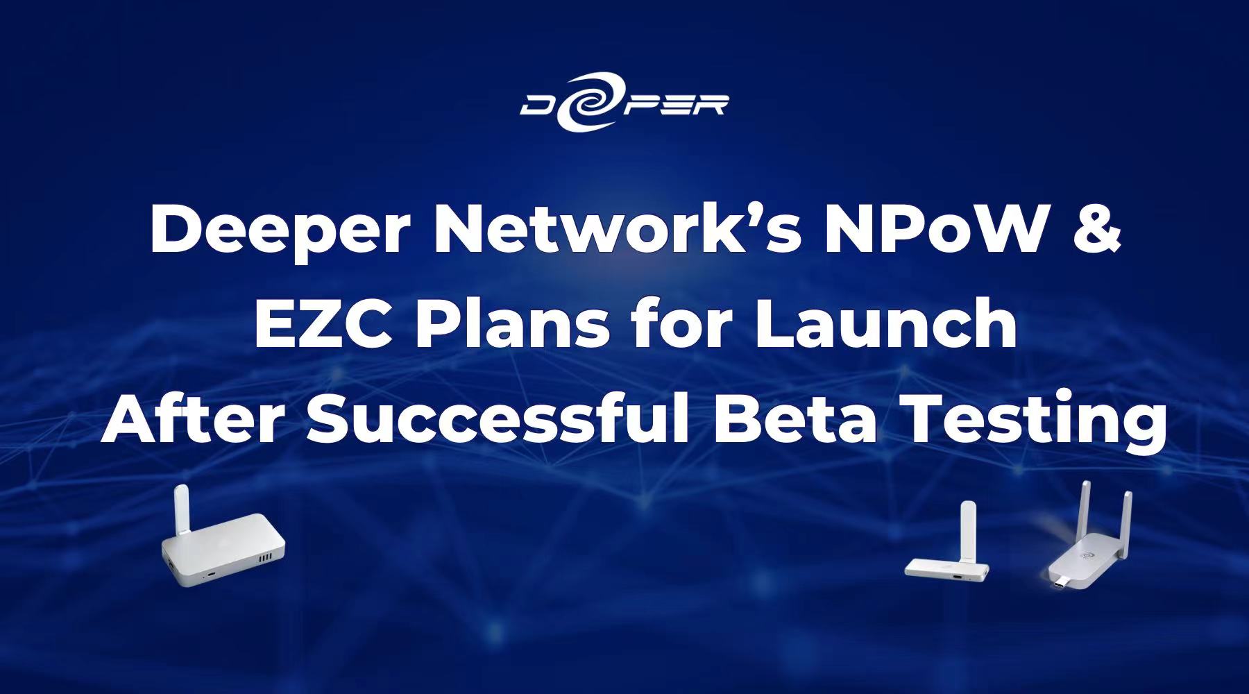Deeper Network’s NPoW and EZC Plans for Launch After Successful Beta T